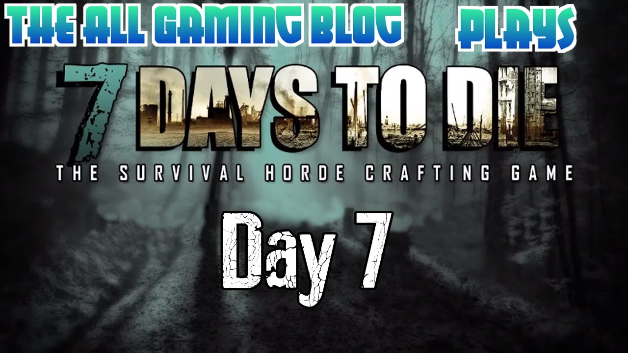 Day 7,still alive | 7 Days To Die Gameplay/Playthrough Part 6 - YouTube