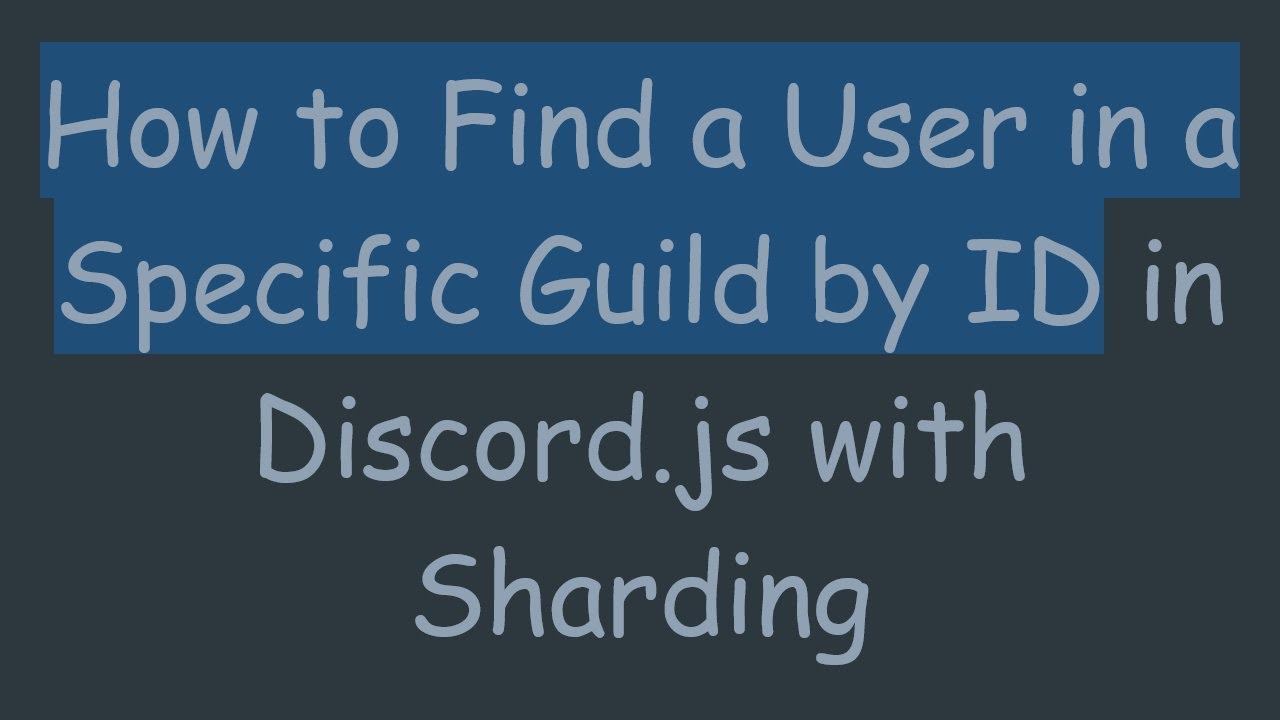 How to Find a User in a Specific Guild by ID in Discord.js with Sharding - YouTube