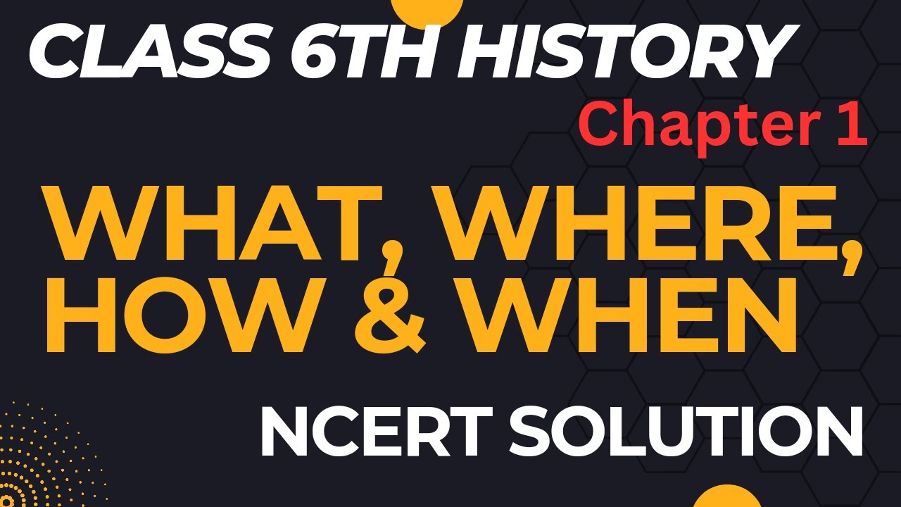 NCERT Solutions - Class 6 History Chapter 1 | What,Where,How and When ...