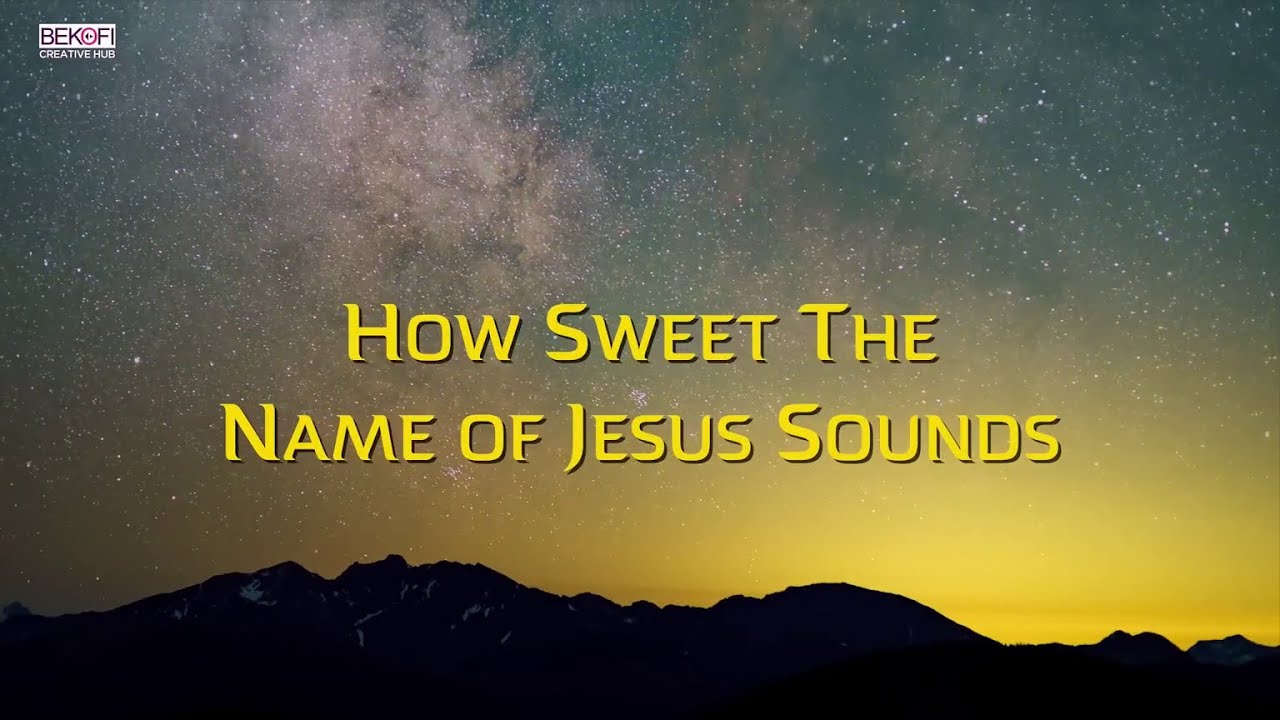 How Sweet The Name of Jesus Sounds (With Lyrics) | Beautiful Hymn - YouTube