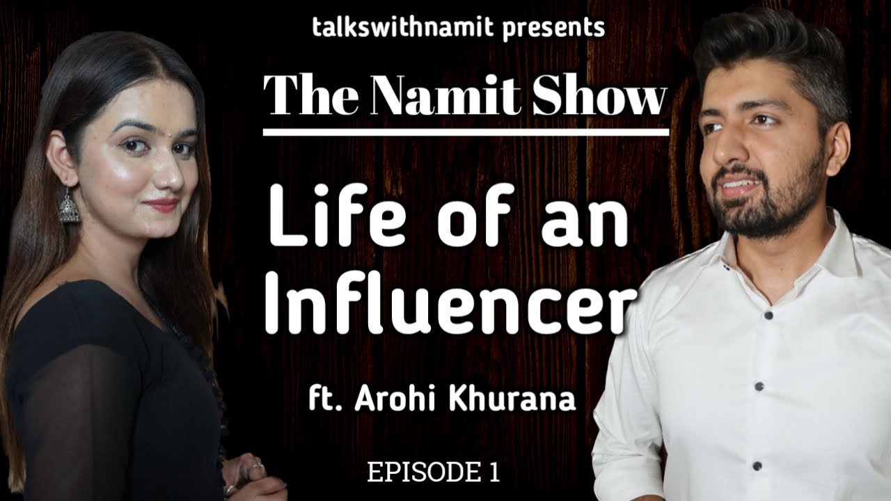 Life of an INFLUENCER | ft. Arohi Khurana | The Namit Show ...