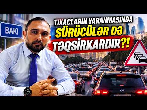 Araz Mübarizoğlu: Tıxaclarda sürücülərin də payı az deyil!