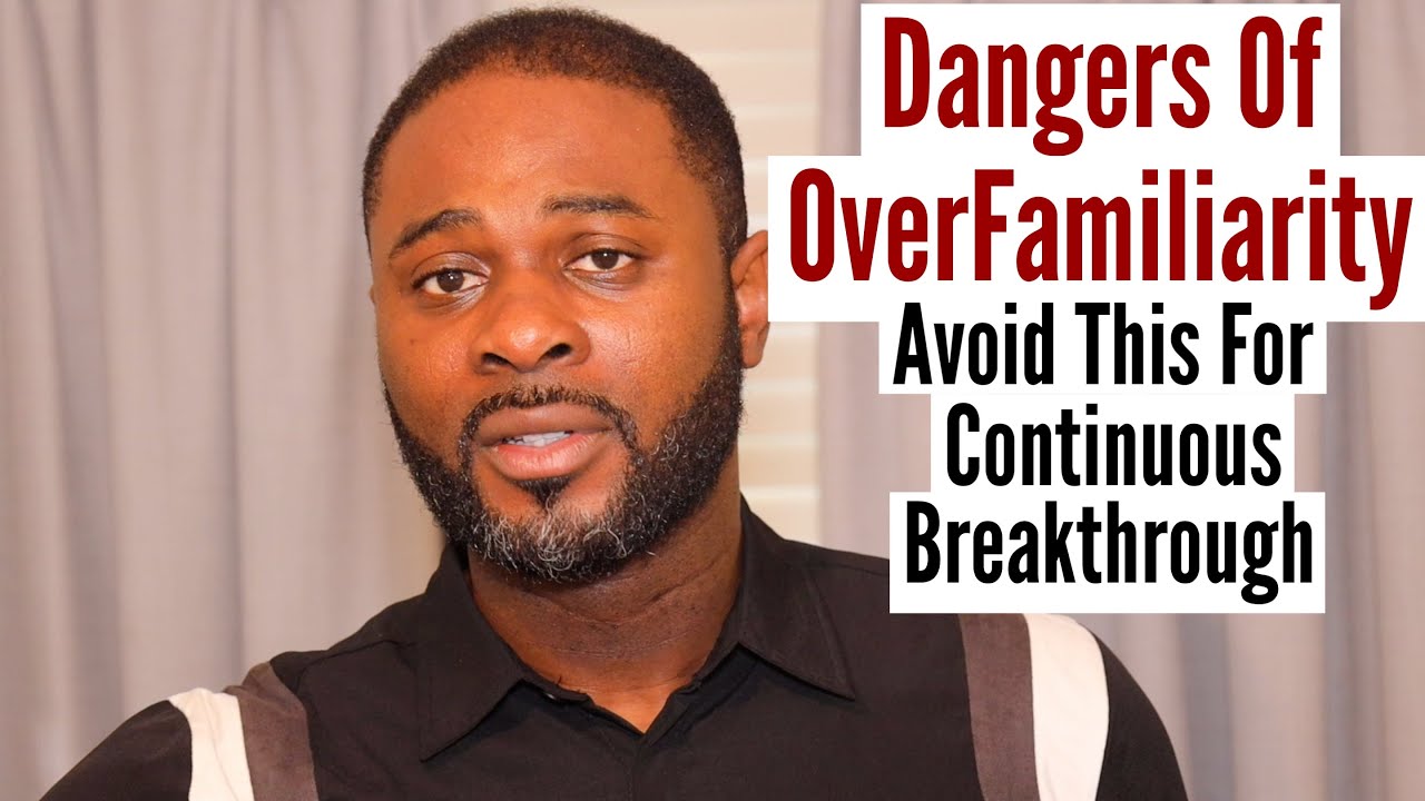 Dangers Of Over Familiarity | Avoid This To Prevent Limitations In Your ...
