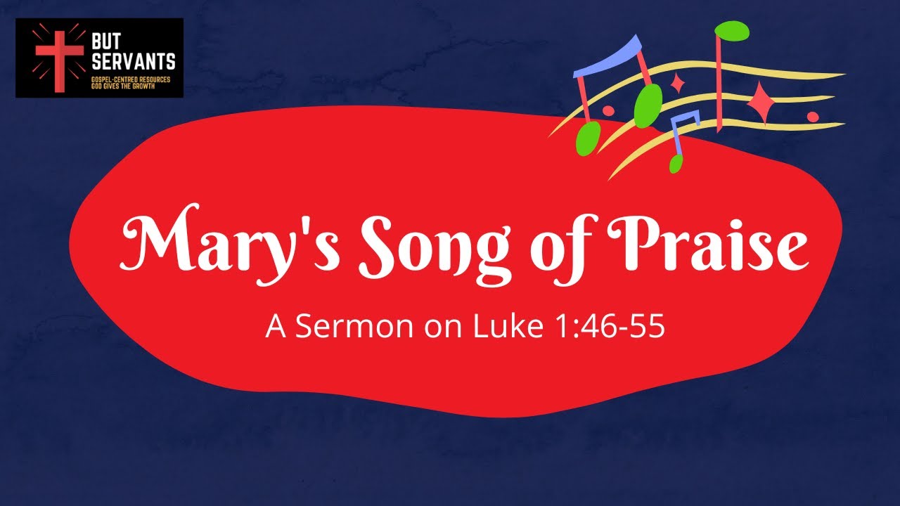 Mary's Song of Praise (Luke 1:46-55) | Rev. Tim Nicholls | But Servants ...