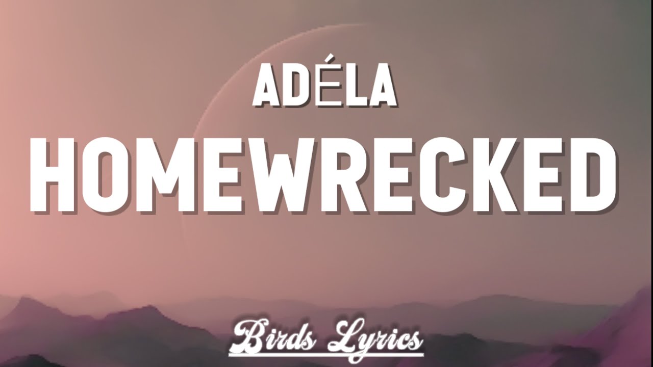 ADÉLA - HOMEWRECKED (Lyrics) - YouTube
