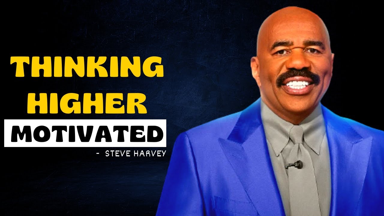 Steve Harvey Thinking Higher Motivated | Steve Harvey Motivational ...