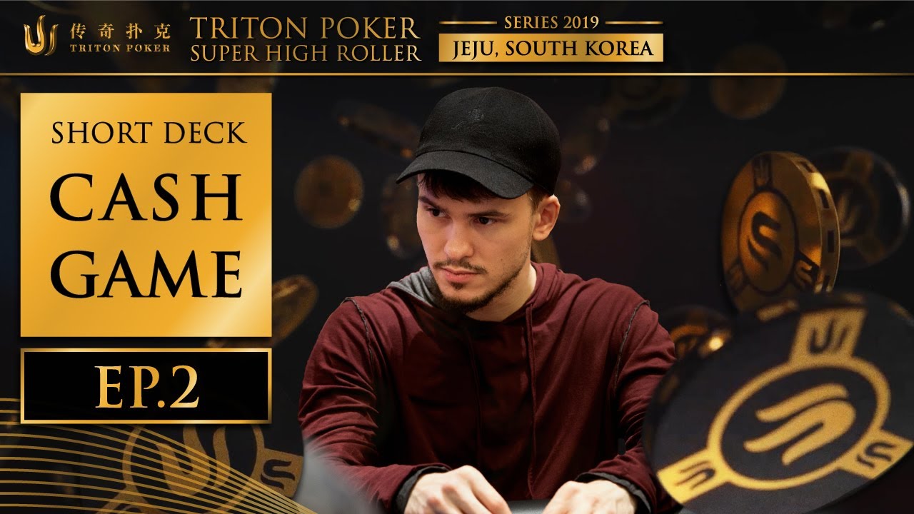 Short Deck Cash Game Episode 2 - Triton Poker SHR Jeju 2019 - YouTube