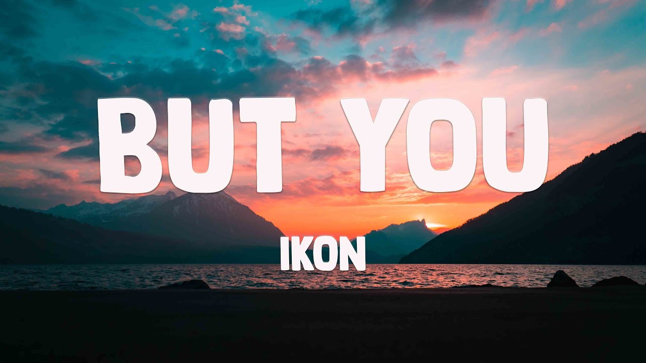 But you - IKON (Lyrics) 🐬 - YouTube