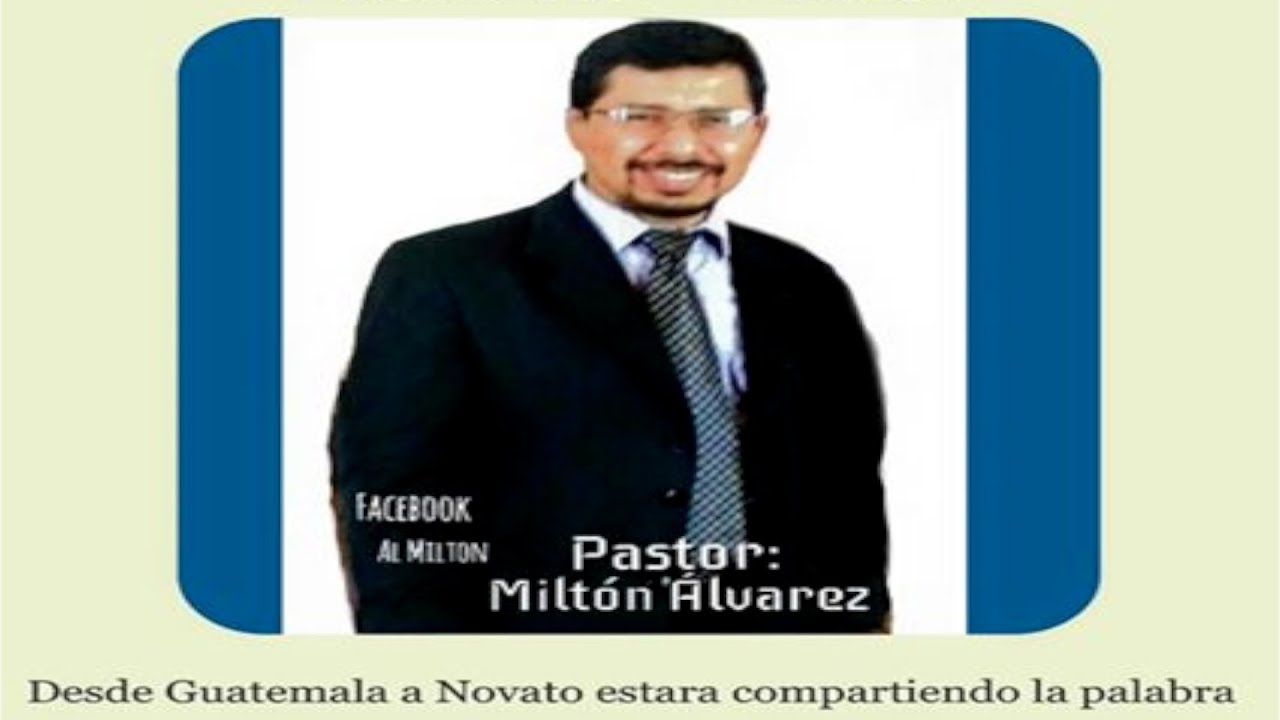 NUEVA VIDA NOVATO | Pastor Milton Alvarez - Guatemala Sun. Jan 18 2015 ...