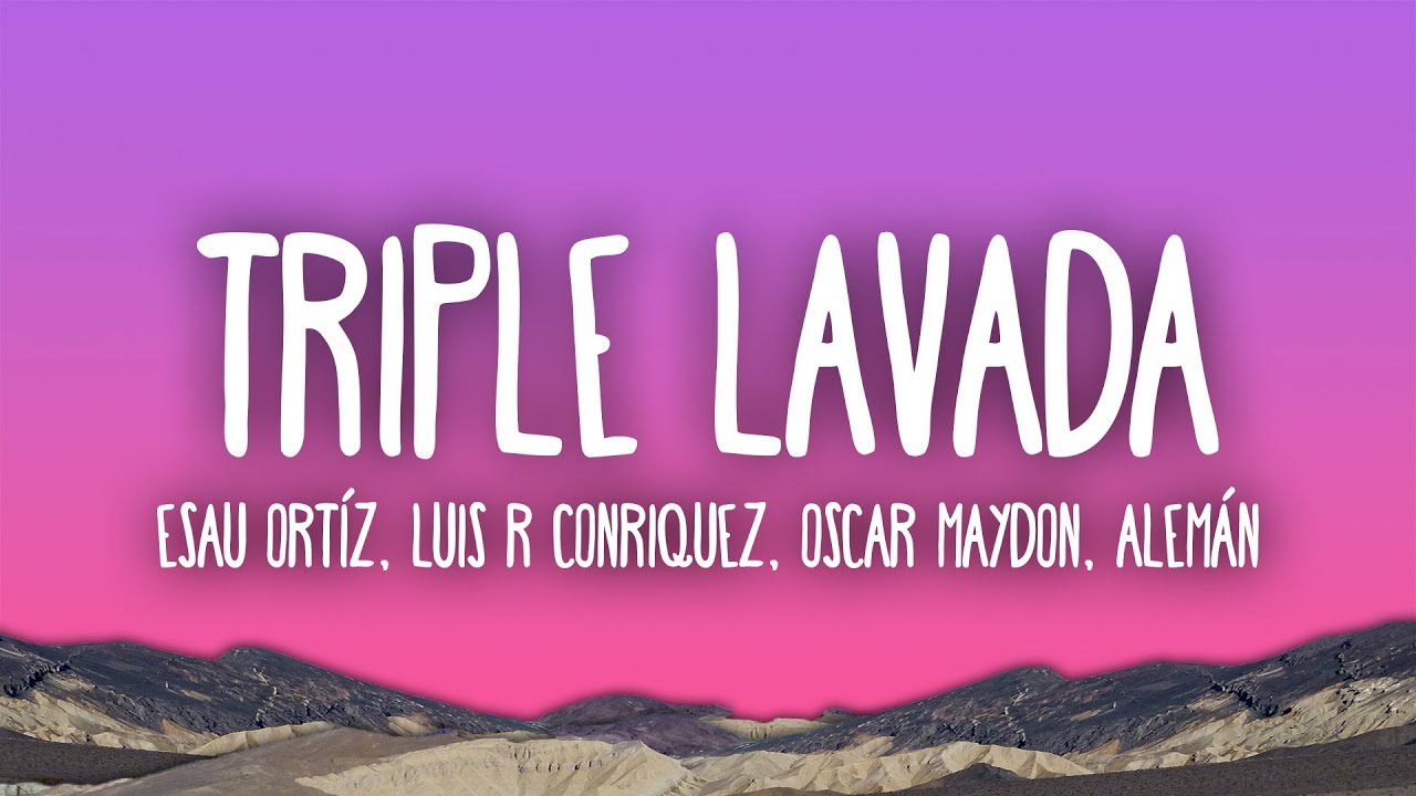 Esau Ortíz, Luis R Conriquez, Oscar Maydon, Alemán - Triple Lavada ...