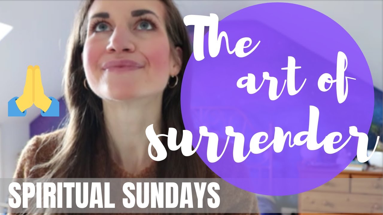 The art of surrender.. how to let go and trust the process - YouTube