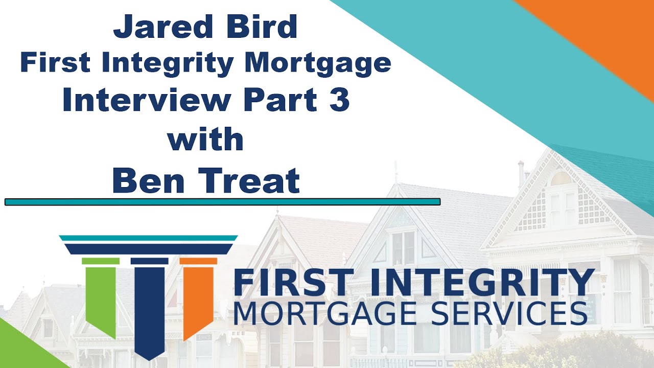 Ben Treat - Interviews Jared Bird - First Integrity Mortgage Services ...