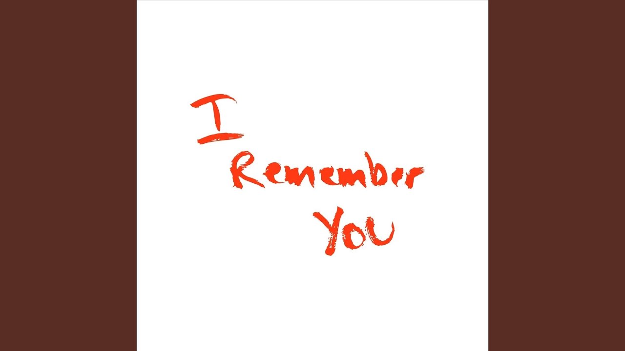 I Remember You - YouTube