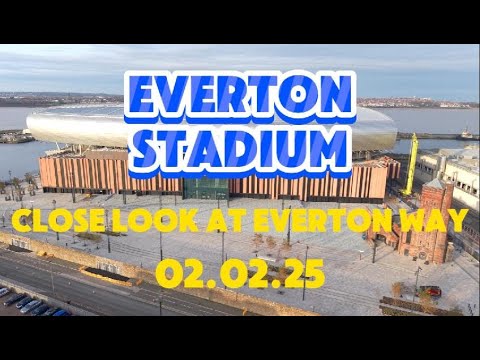 NEW Everton Stadium Bramley Moore dock Close Look at Everton Way 02.02. ...