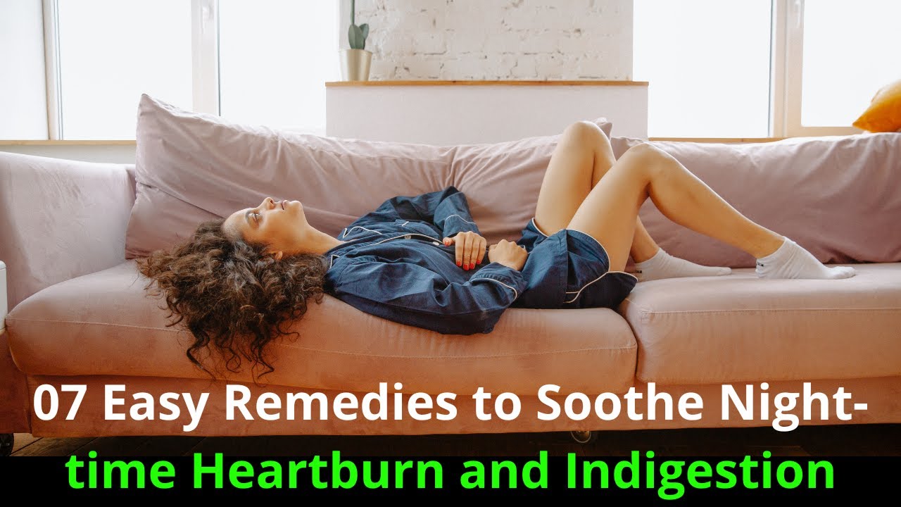 07 Easy Remedies to Soothe Night-time Heartburn and Indigestion - YouTube