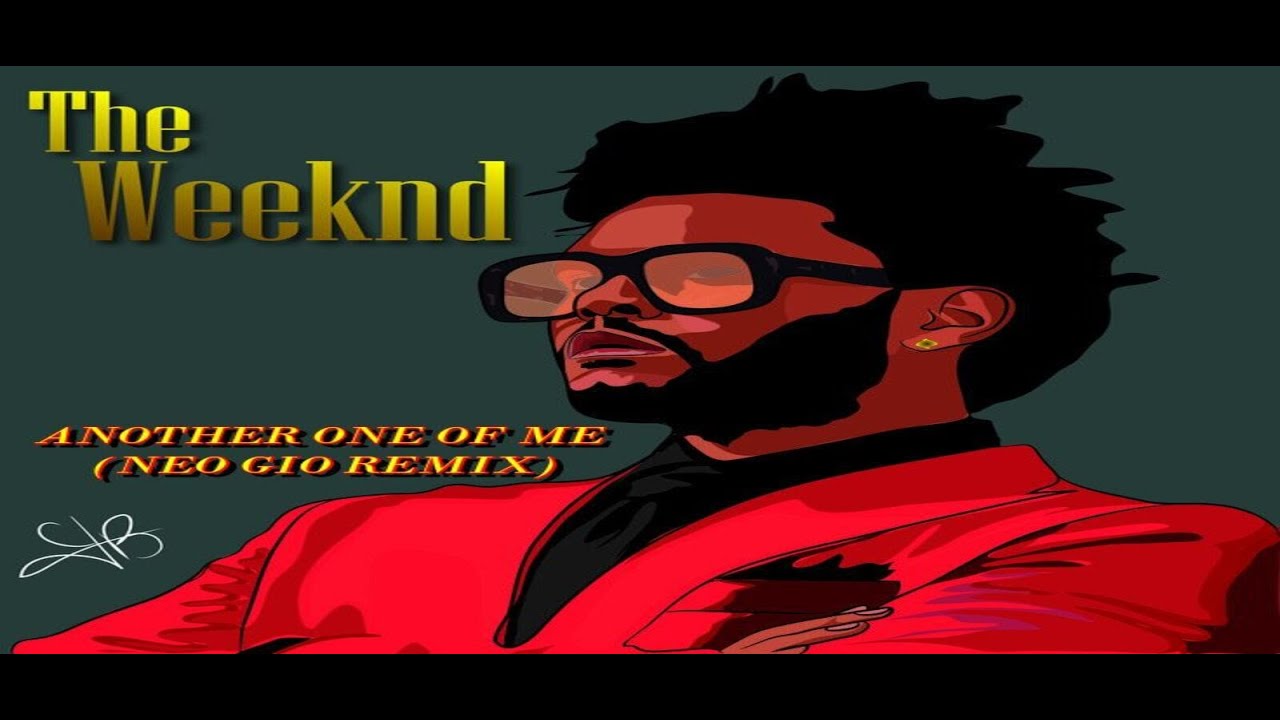 THE WEEKND - ANOTHER ONE OF ME (NEO GIO REMIX) - YouTube