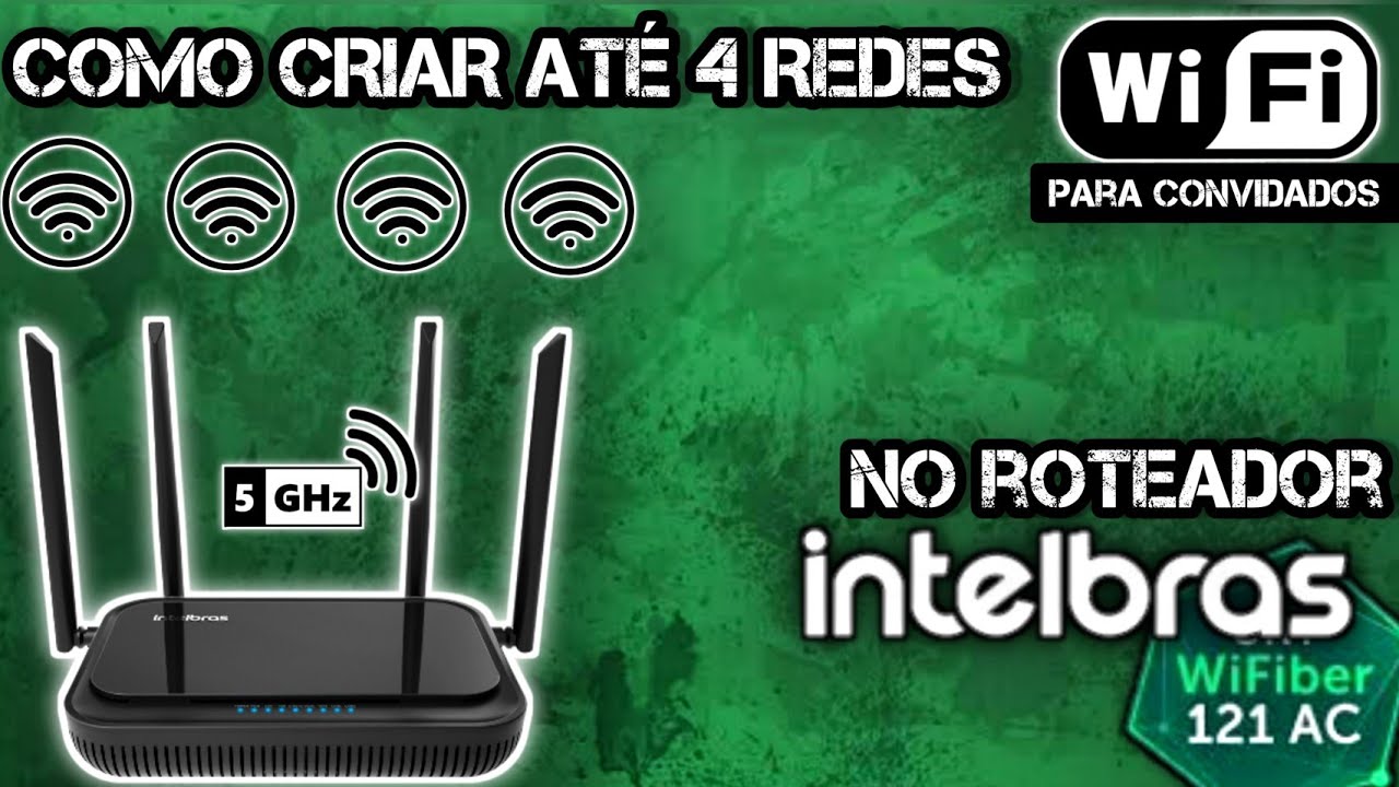 COMO CRIAR 4 REDES WIFI 5GHZ SEPARADO NO ROTEADOR INTELBRAS WIFIBER ...