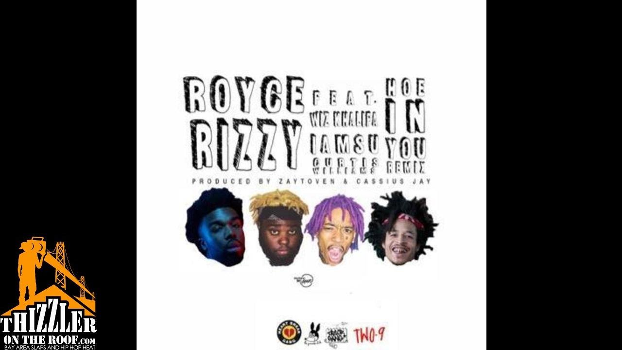 Royce Rizzy ft. Iamsu!, Curtis Williams & Wiz Khalifa - Hoe In You ...