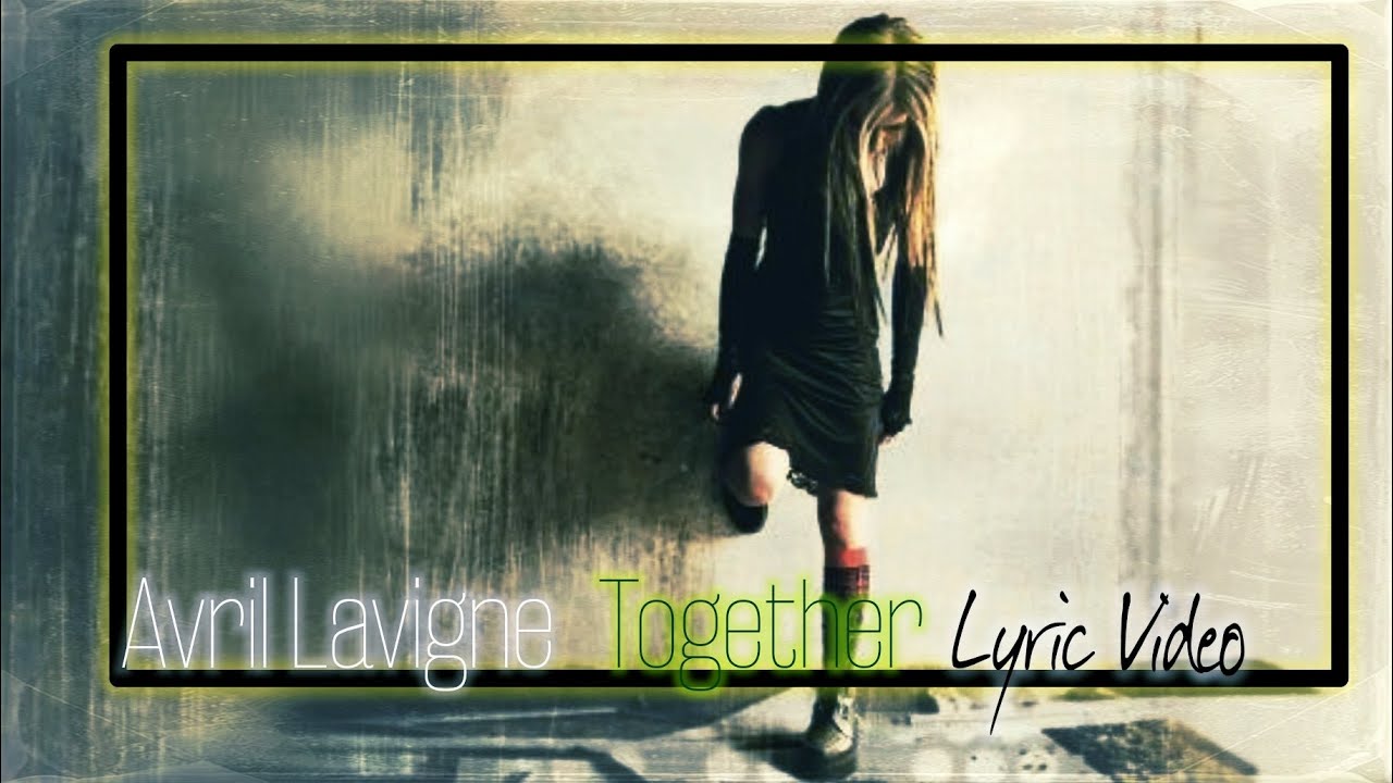 Avril Lavigne: Together (Fan Made Animated Lyric Video) (UMS 20TH ...