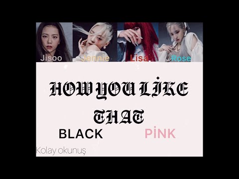 How you like that/Blackpink kolay okunuş