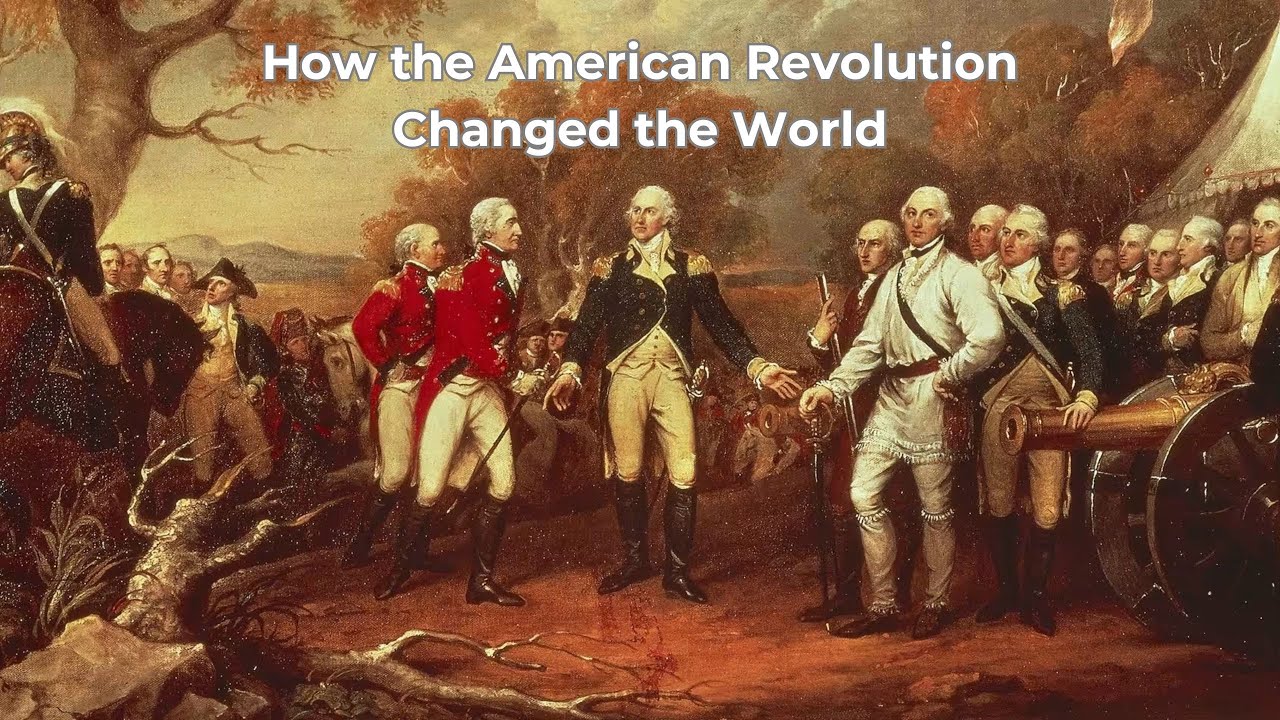 "How the American Revolution Changed the World | Impact & Legacy ...