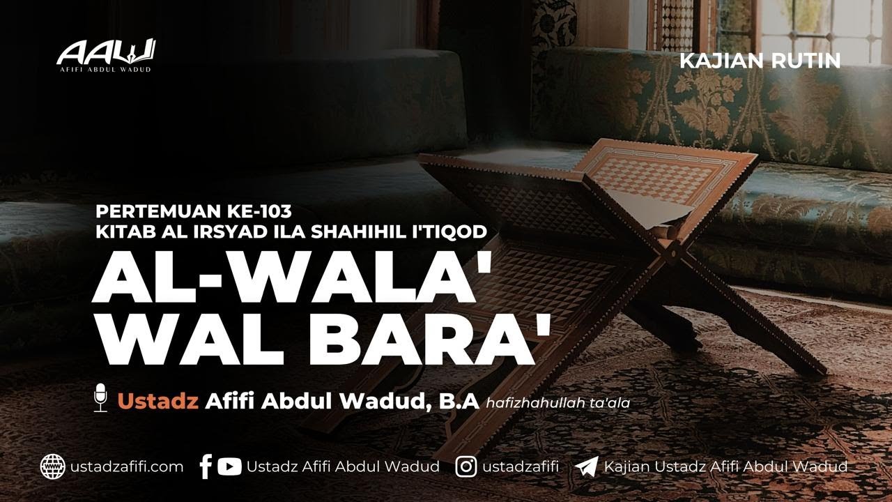 103. AL-WALA' WAL BARA' | Ustadz Afifi Abdul Wadud, B.A. - YouTube