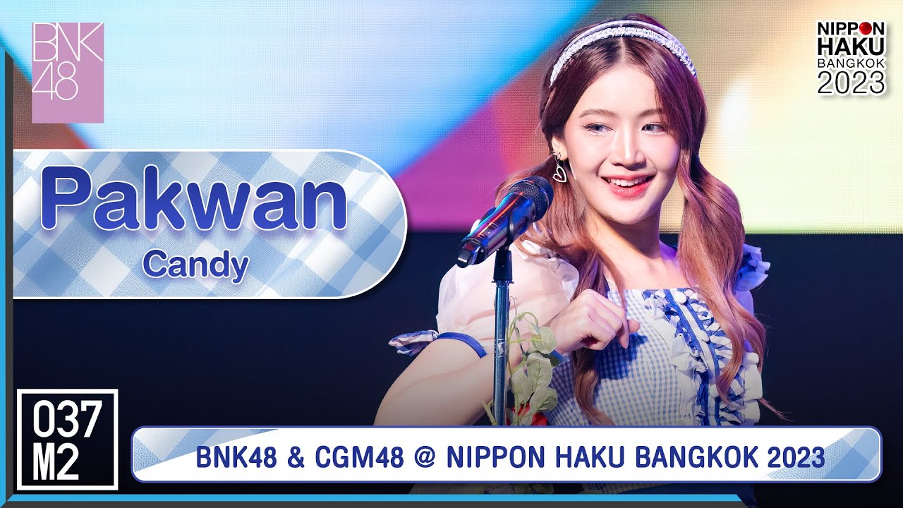BNK48 Pakwan - Candy @ NIPPON HAKU BANGKOK 2023 [Fancam 4K 60p] 230903 ...
