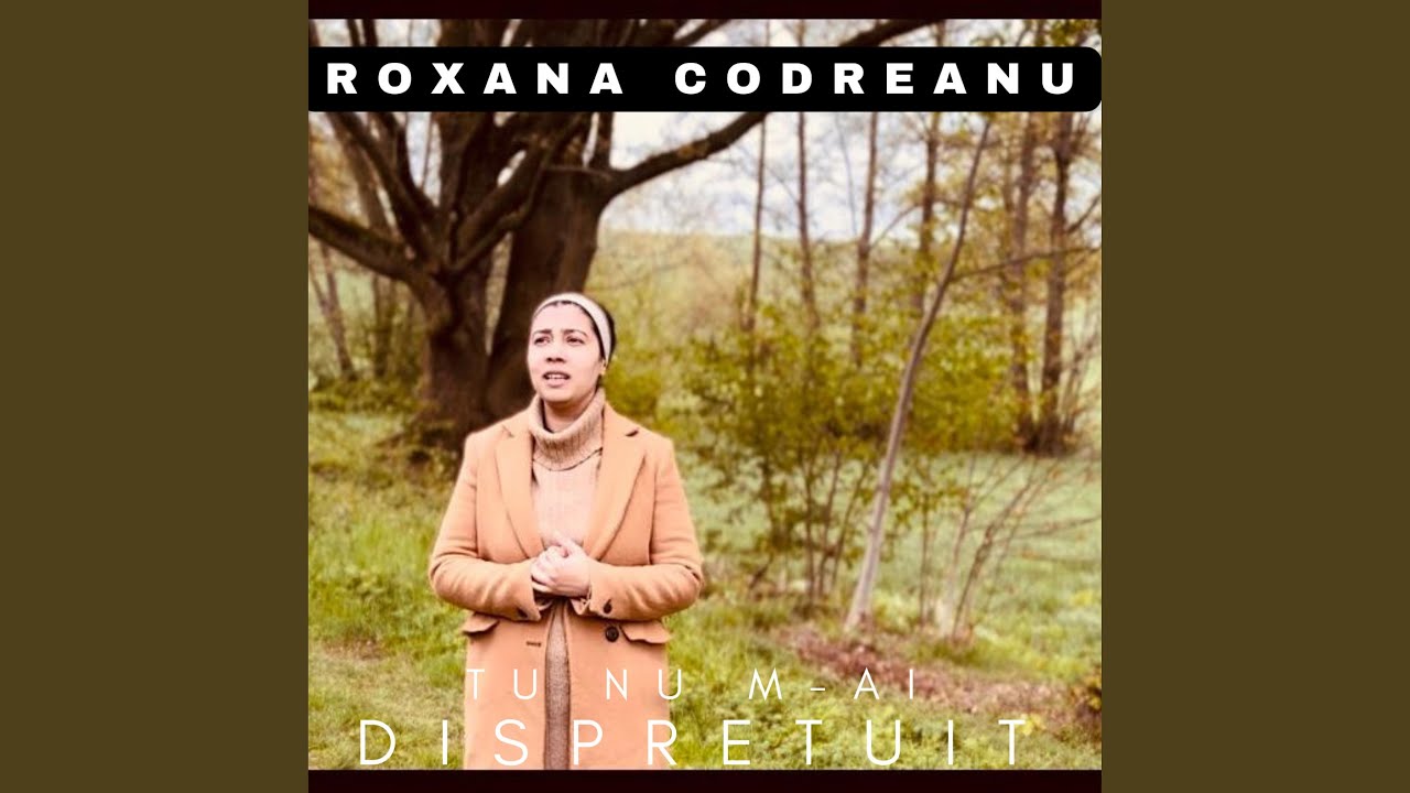 Tu nu m-ai dispretuit Roxana Codreanu - YouTube
