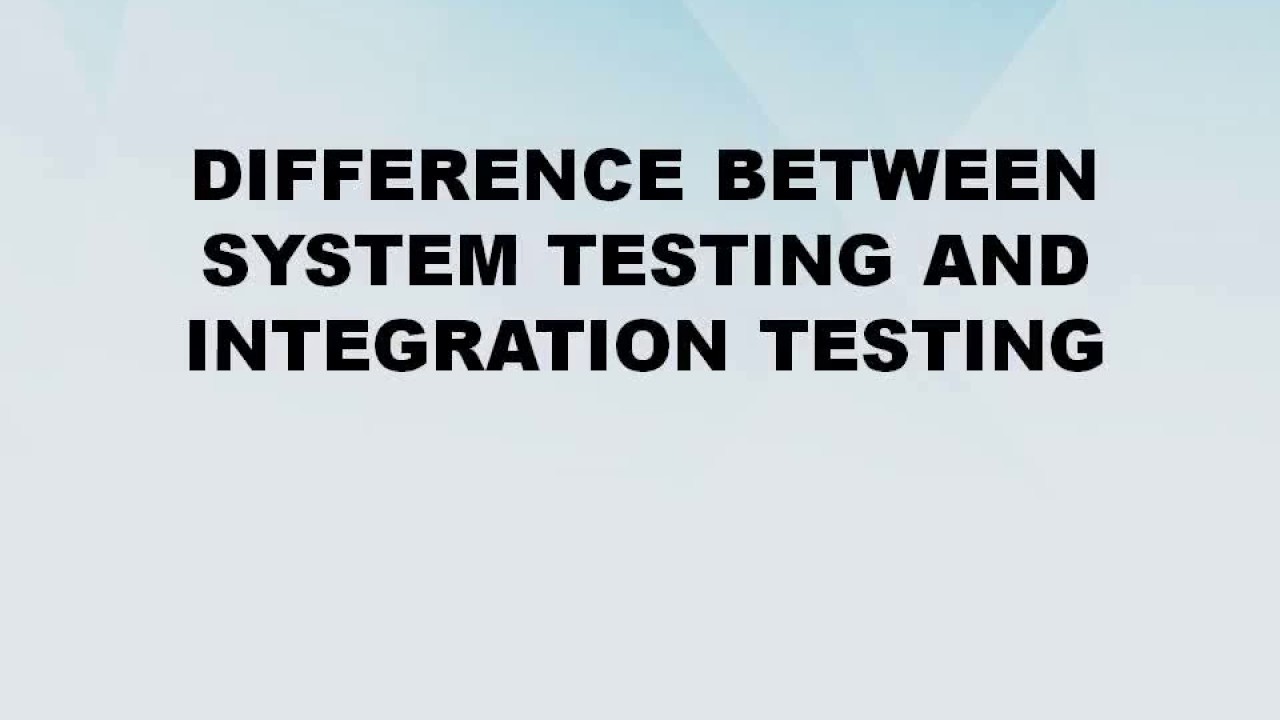 Difference Between System Testing And Integration Testing System Testing Vs Integration 6017