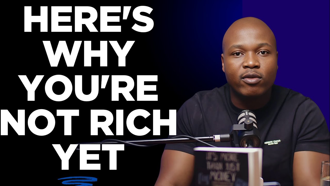 Episode 11 | Why You're Not Rich Yet - And How To Fix It. - YouTube
