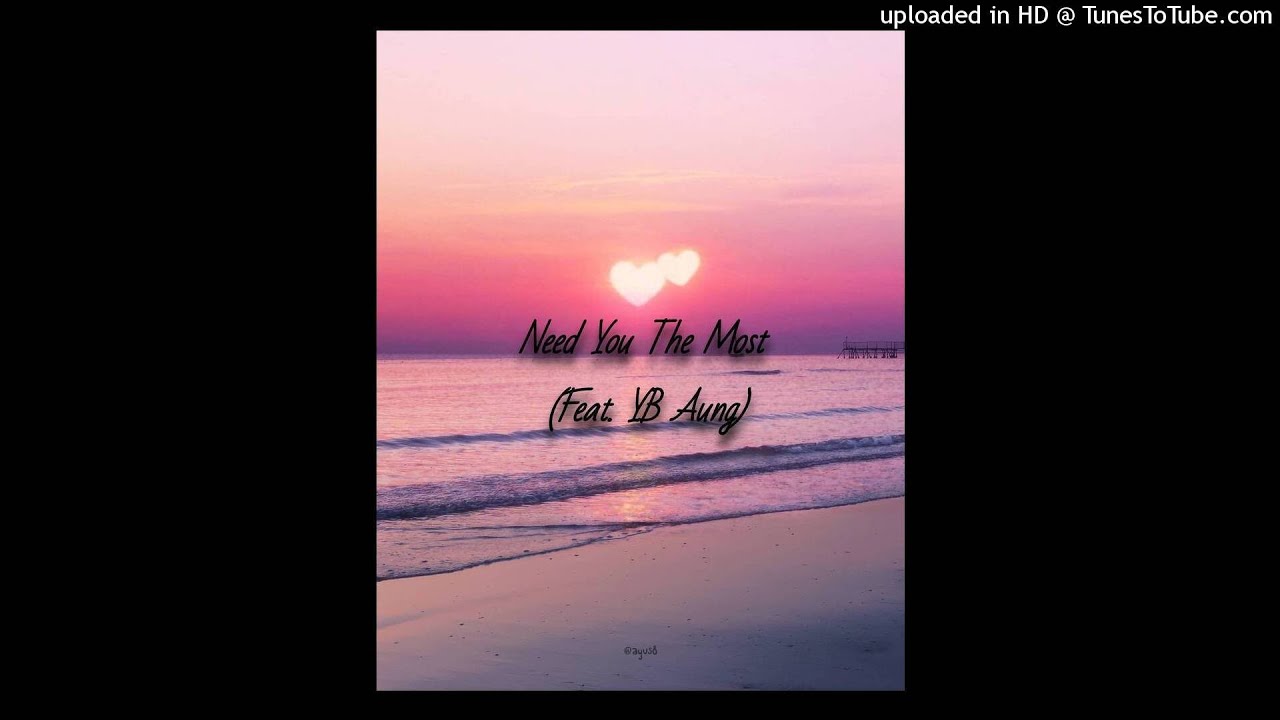 Need You The Most (Feat. YB Aung) - YouTube