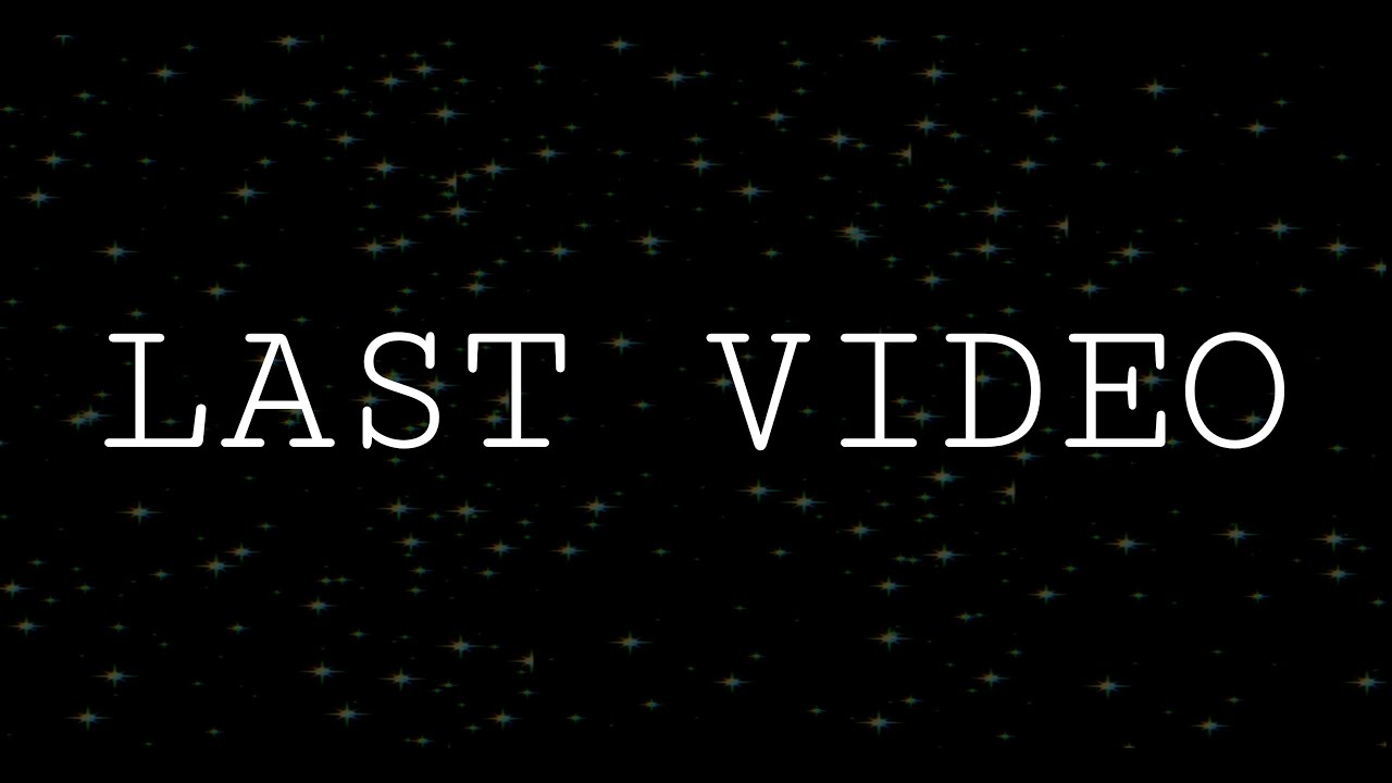 LAST VIDEO - YouTube