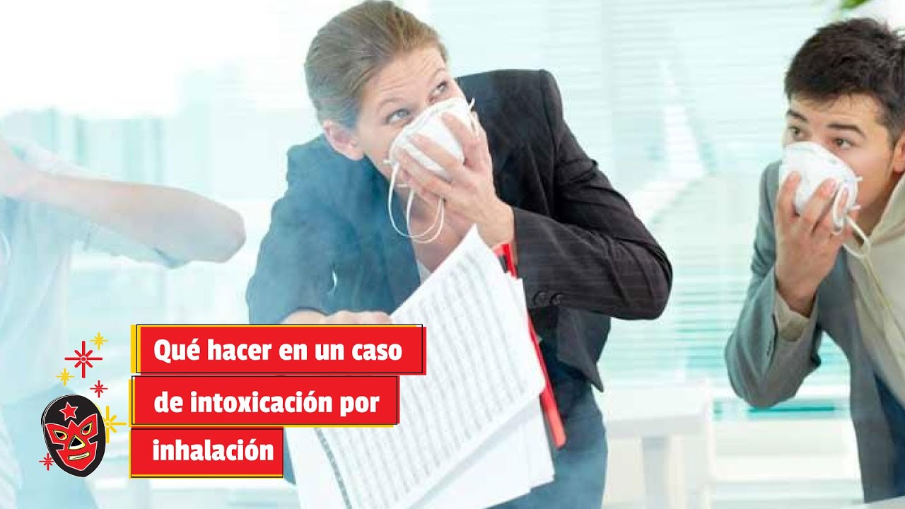 Qué Hacer En Un Caso De Intoxicación Por Inhalación Youtube