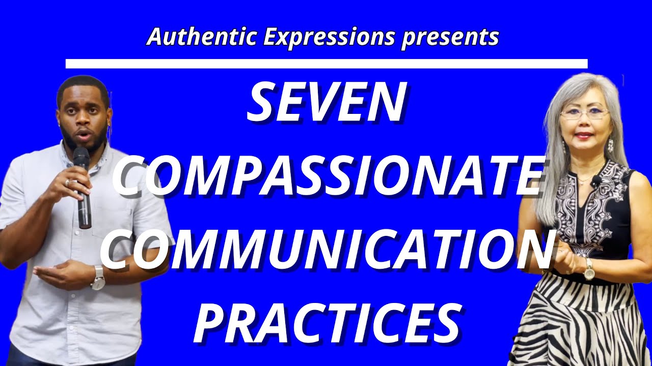 Seven Compassionate Communication Practices | Authentic Expressions ...