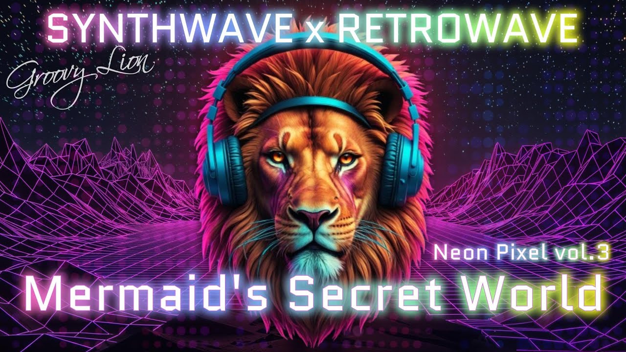 Mermaid's Secret World - Groovy Lion | Synthwave x Cyberpunk | Neon ...