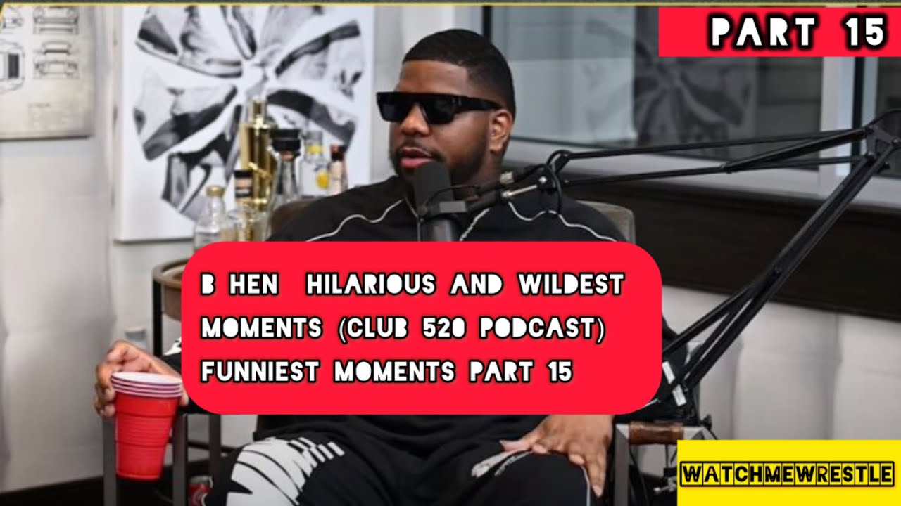 B HEN HILARIOUS AND WILDEST MOMENTS (CLUB 520 PODCAST) FUNNIEST MOMENTS ...