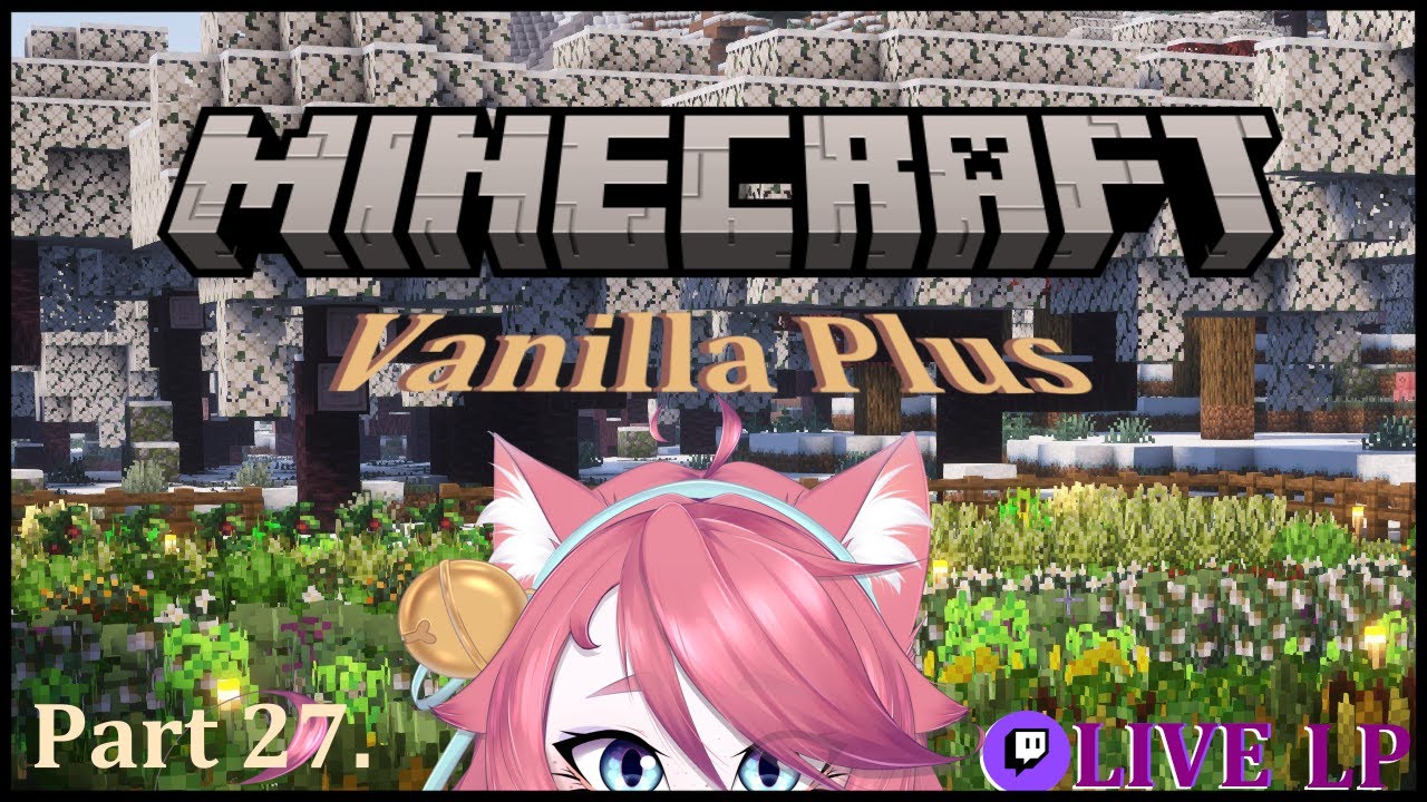 ⛏ LIVE LP ⛏ Minecraft Vanilla Plus - Episode 27 - Entering the stage ...