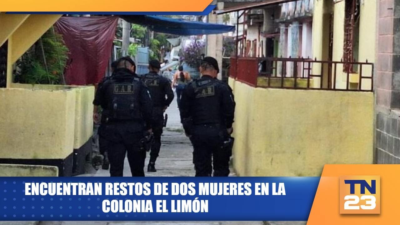 Encuentran restos de dos mujeres en la colonia El Limón - YouTube