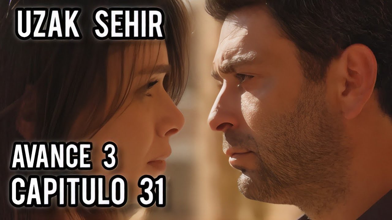 UZAK SEHIR avance 3 CAPITULO 31 EN ESPAÑOL/ CIUDAD LEJANA NOVELA TURCA ...