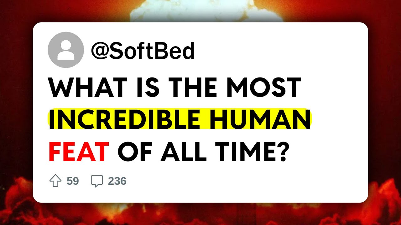 What is the most incredible human feat of all time? Reddit Stories ...
