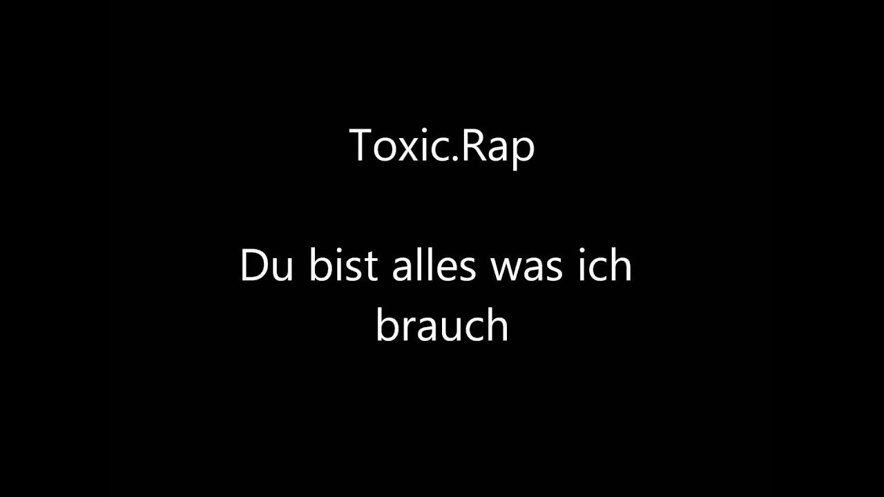 Toxic.Rap - Du Bist Alles Was Ich Brauch - YouTube