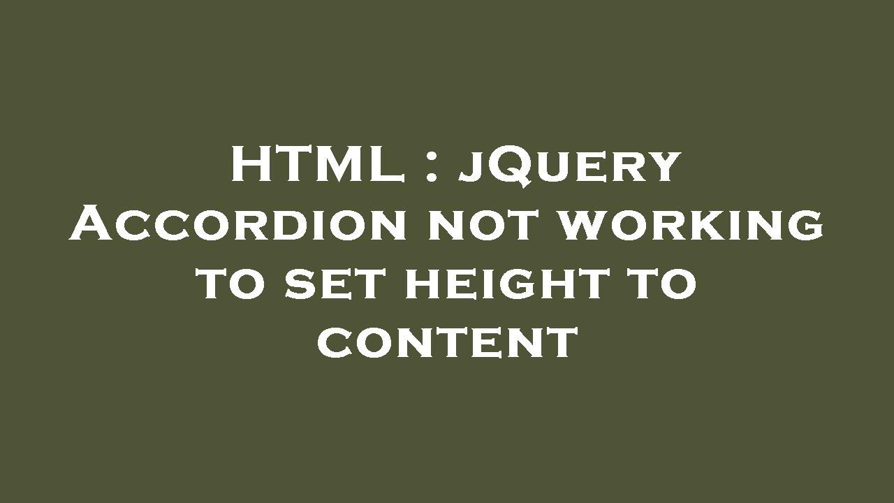 HTML JQuery Accordion Not Working To Set Height To Content YouTube HTML JQuery Accordion Not Working To Set Height To Content YouTube