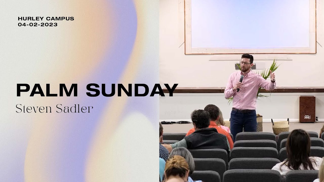 Palm Sunday | Apr 2, 2023 | Steven Sadler | Life Church Hurley - YouTube