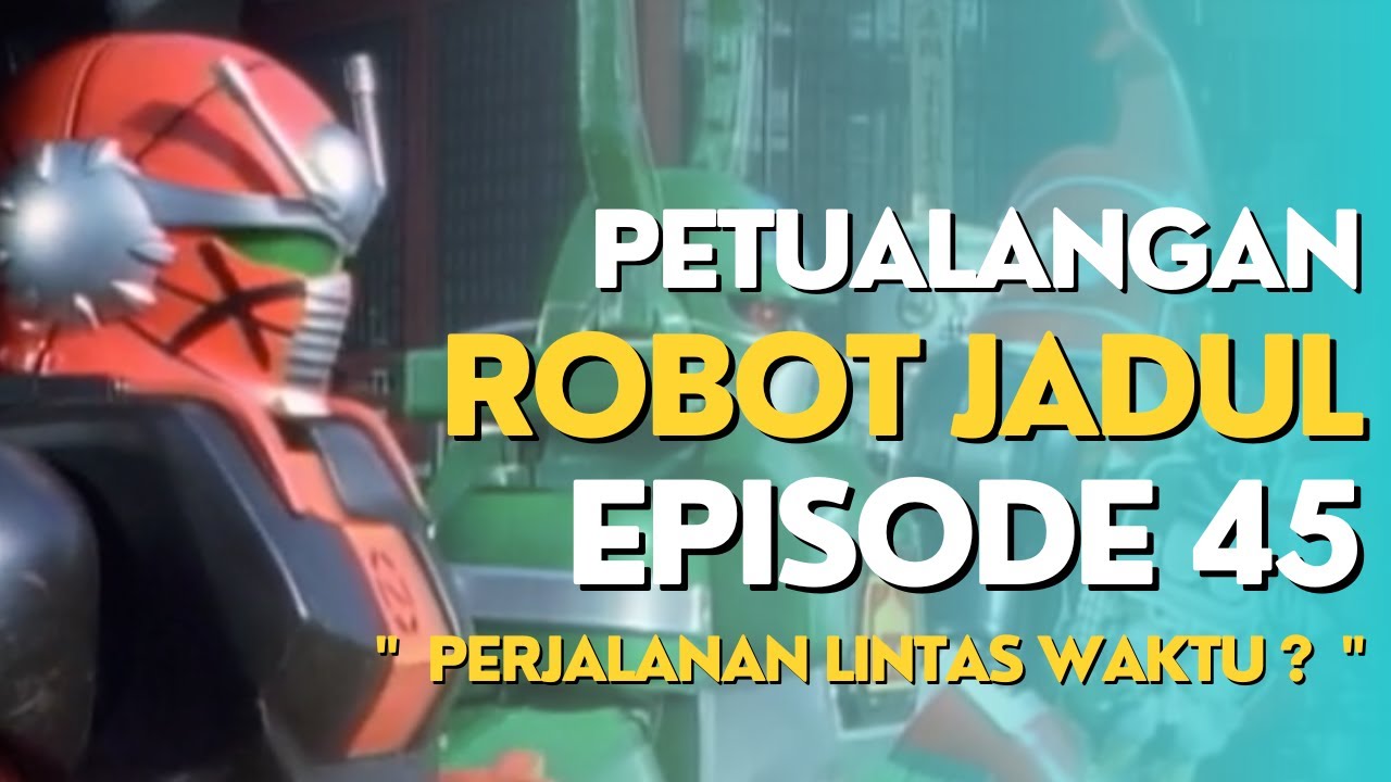PERJALANAN LINTAS WAKTU ? ..NOSTALGIA DENGAN CERITA FILM ROBOT JADUL ...
