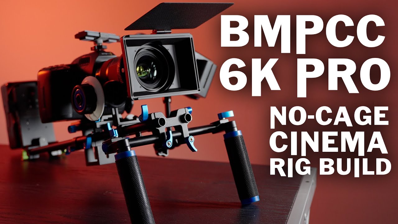 BMPCC 6K Pro Cage-less Cinema Rig Build - With Cheap Parts! - YouTube