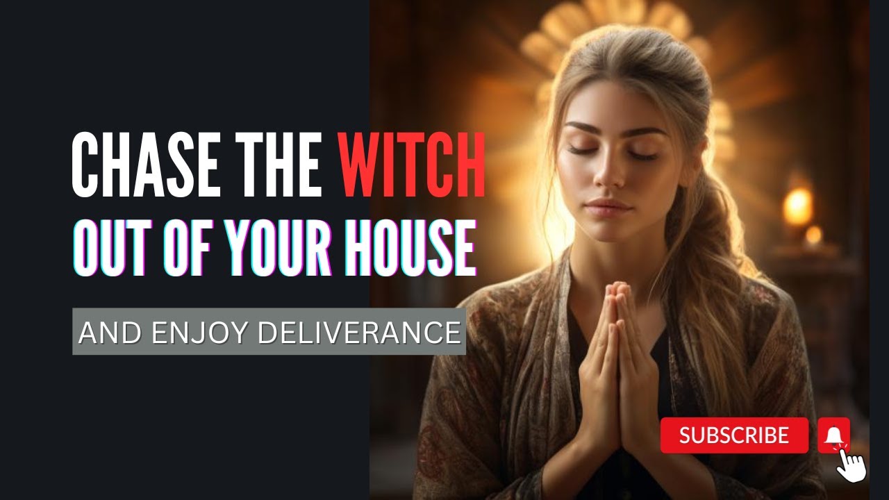 Chase The Witch Out Of Your House And Enjoy Deliverance - YouTube