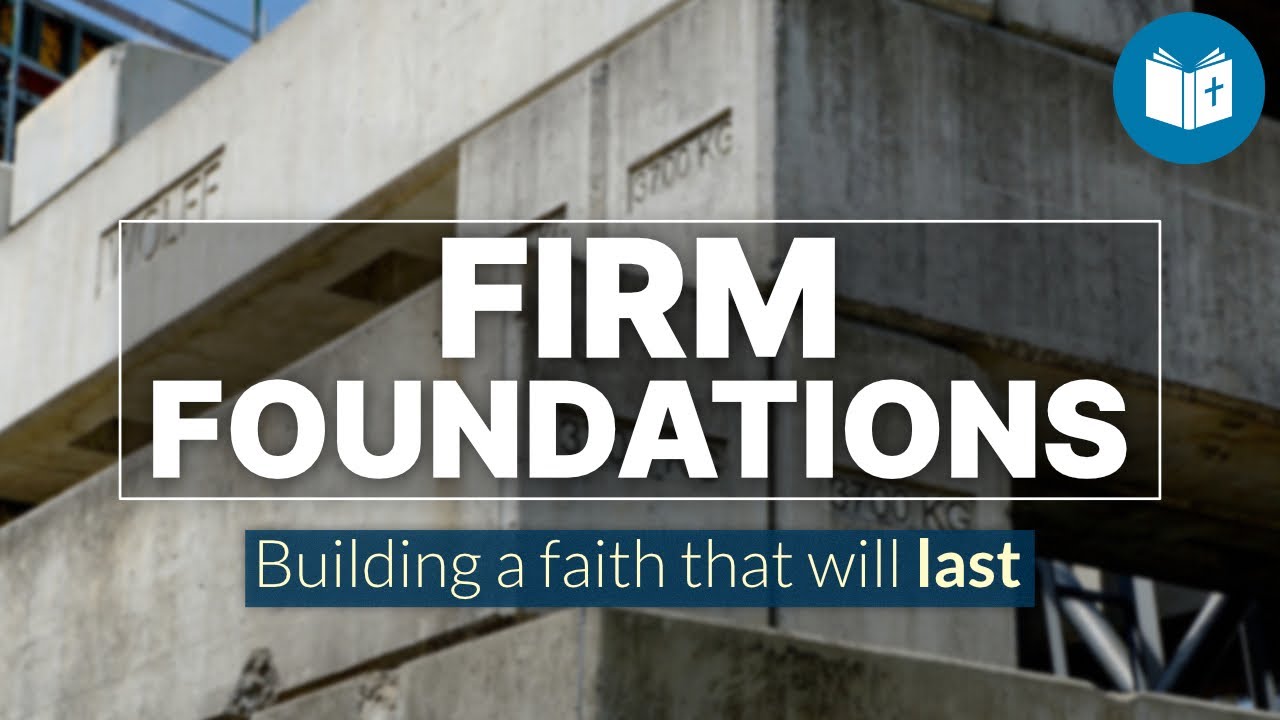 Firm Foundations - building a faith that will last (Introduction) - YouTube