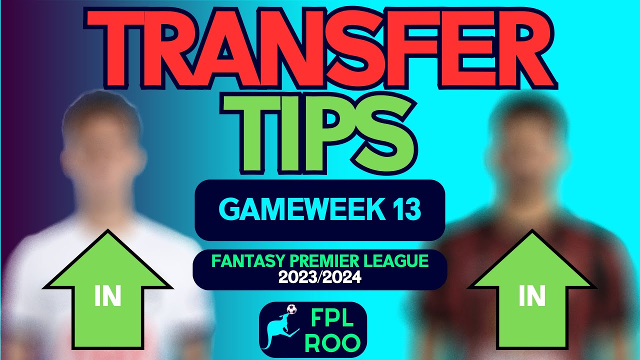 TRANSFER TIPS FPL GAMEWEEK 13 (Who to Buy and Sell?) | FANTASY PREMIER ...