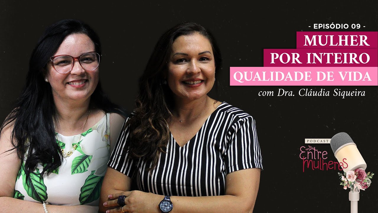 PodCast Entre Mulheres #09 - Cláudia Siqueira - YouTube