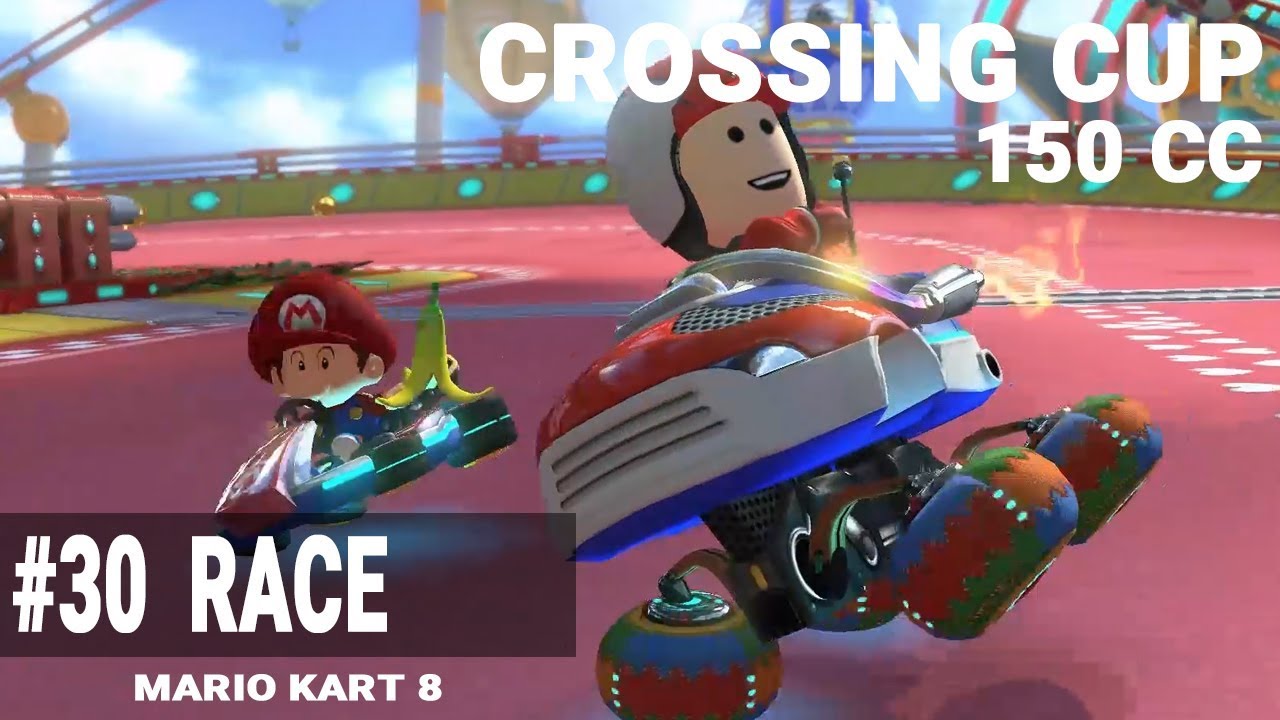 #30 Mario Kart 8 Deluxe - Crossing Cup - Race - 150 cc - YouTube